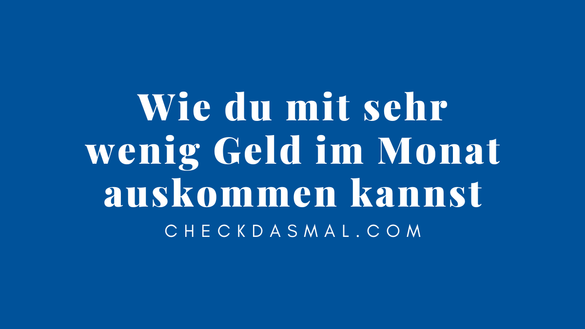 Wie du mit sehr wenig Geld im Monat auskommen kannst - checkdasmal.com